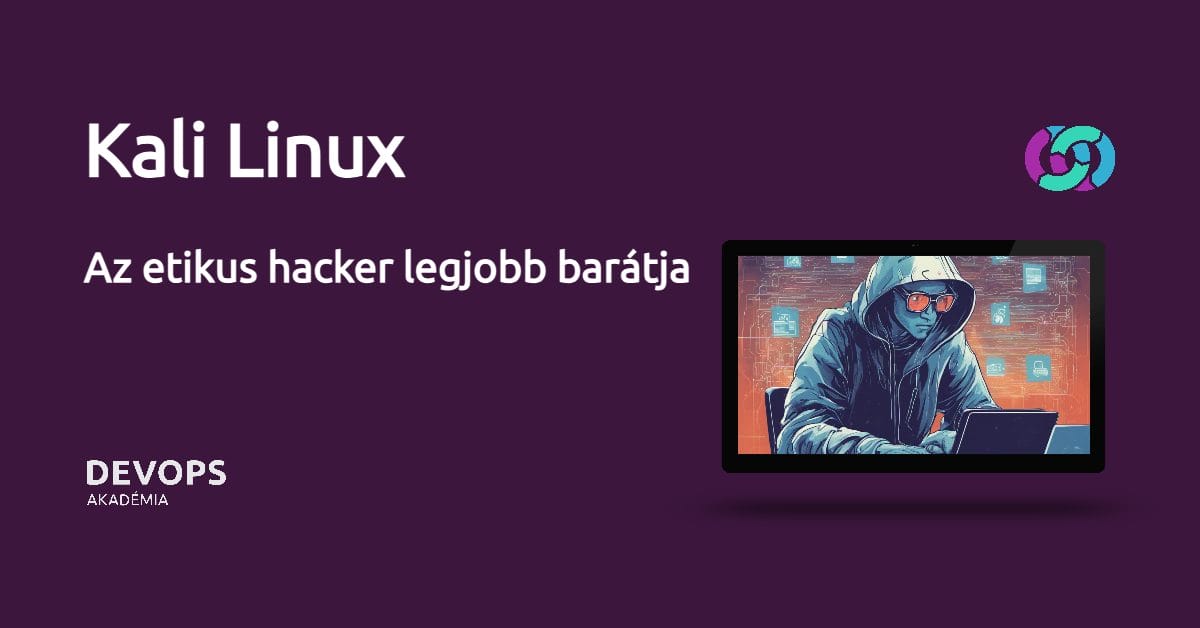 Kali Linux: Az etikus hacker legjobb barátja • DevOps Akadémia